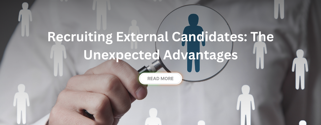 Recruiting External Candidates: The Unexpected Advantages - Talent ...